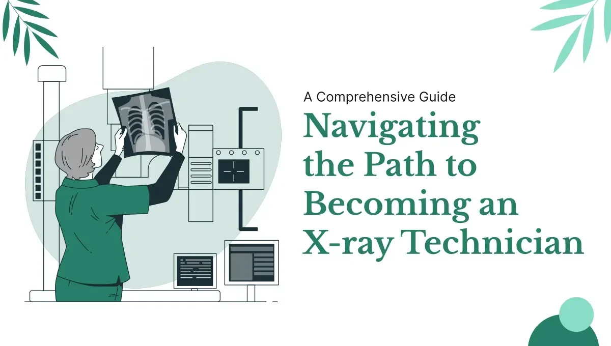 Navigating the Path to Becoming an X-ray Technician: A Comprehensive ...