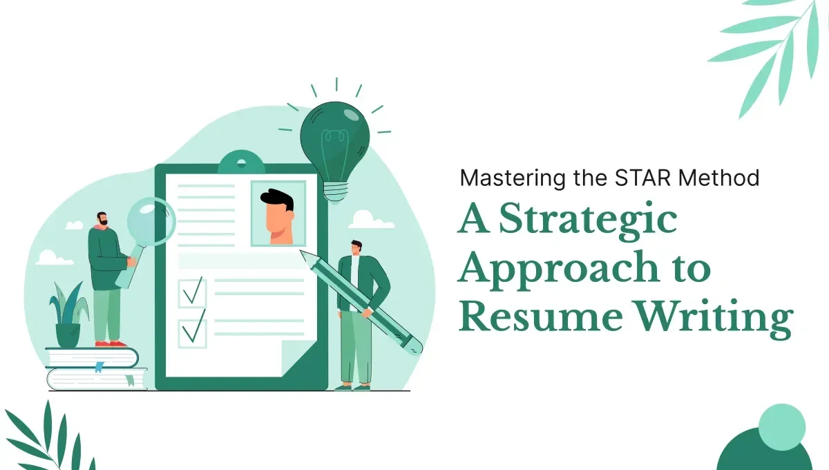 Mastering the STAR Method: A Strategic Approach to Resume Writing ...