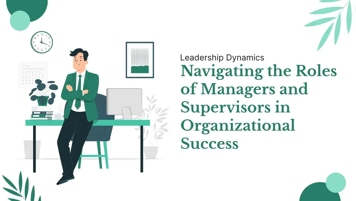 Leadership Dynamics: Navigating the Roles of Managers and Supervisors ...
